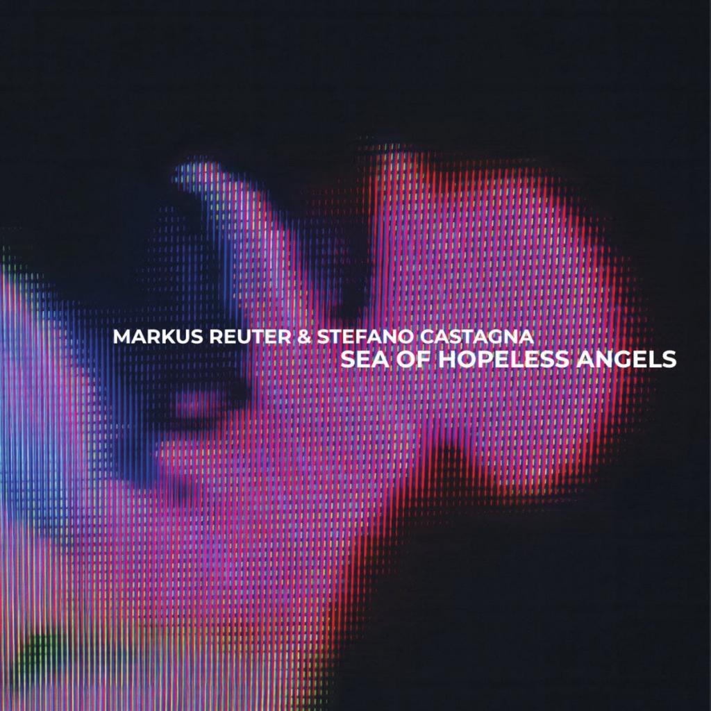 Sea Of Hopeless Angels - Markus Reuter & Stefano Castagna (LP) | Køb ...