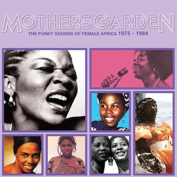 Mothers' Garden (The Funky Sounds Of Female Africa 1975 - 1984 ...